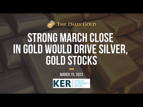 Interview: Strong March Close in Gold would Drive Silver, Gold Stocks ...