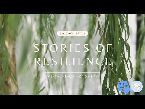 My Good Brain Presents: Mental Health Action Day Stories of Resilience