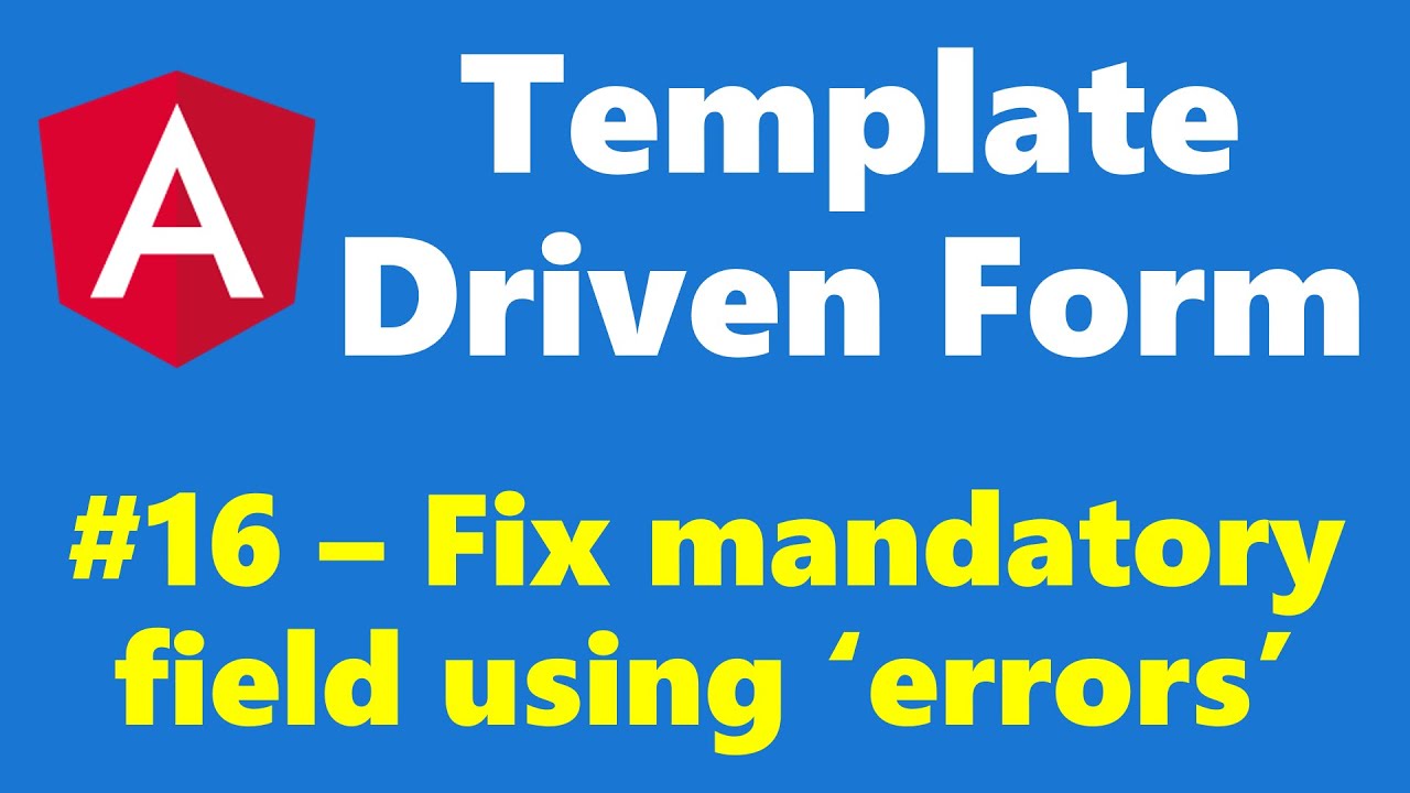 #12.16 - Fix mandatory message using 'errors' object - Template Driven Form - Angular Series