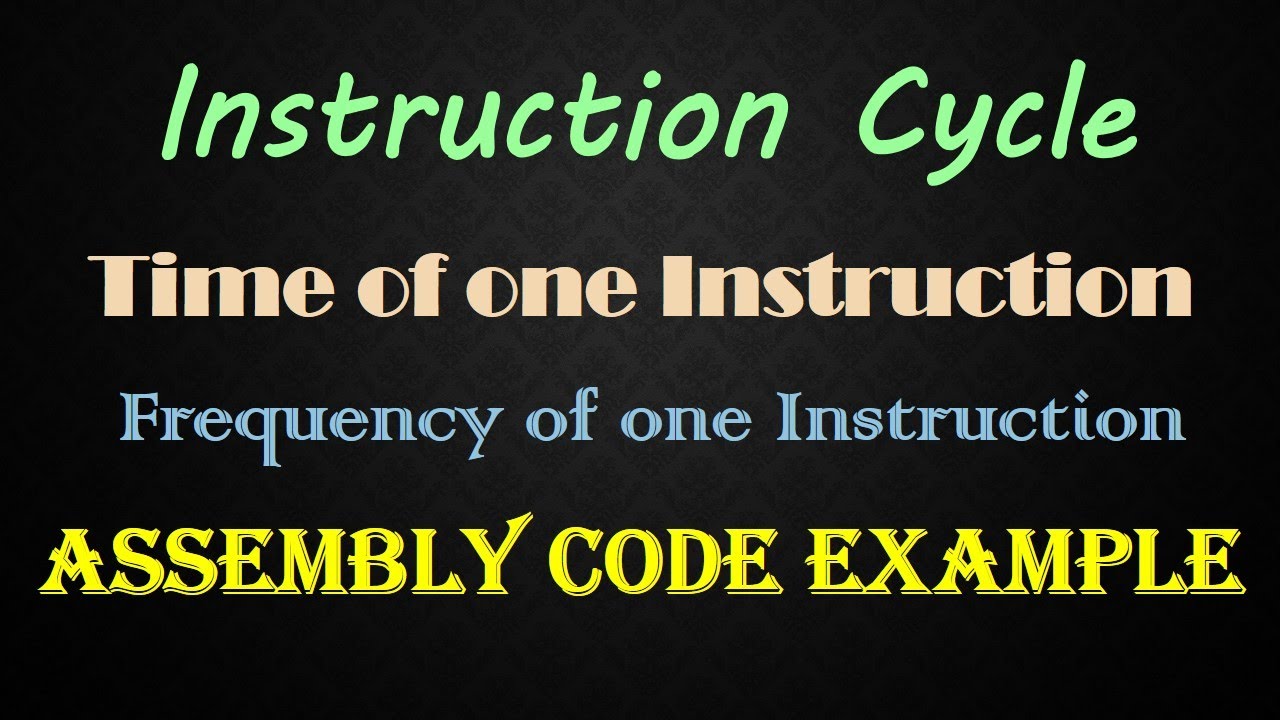 Instruction Cycle || Time of one Instruction | Frequency of one instruction | Assembly code example