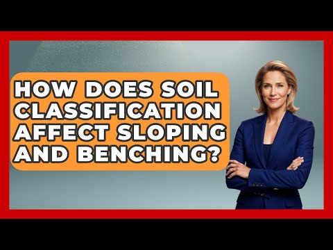 How Does Soil Classification Affect Sloping And Benching? - Civil Engineering Explained