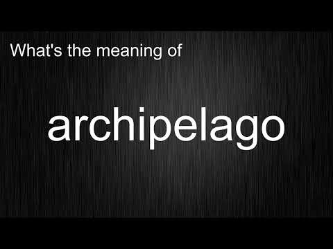 What's the meaning of "archipelago", How to pronounce it?