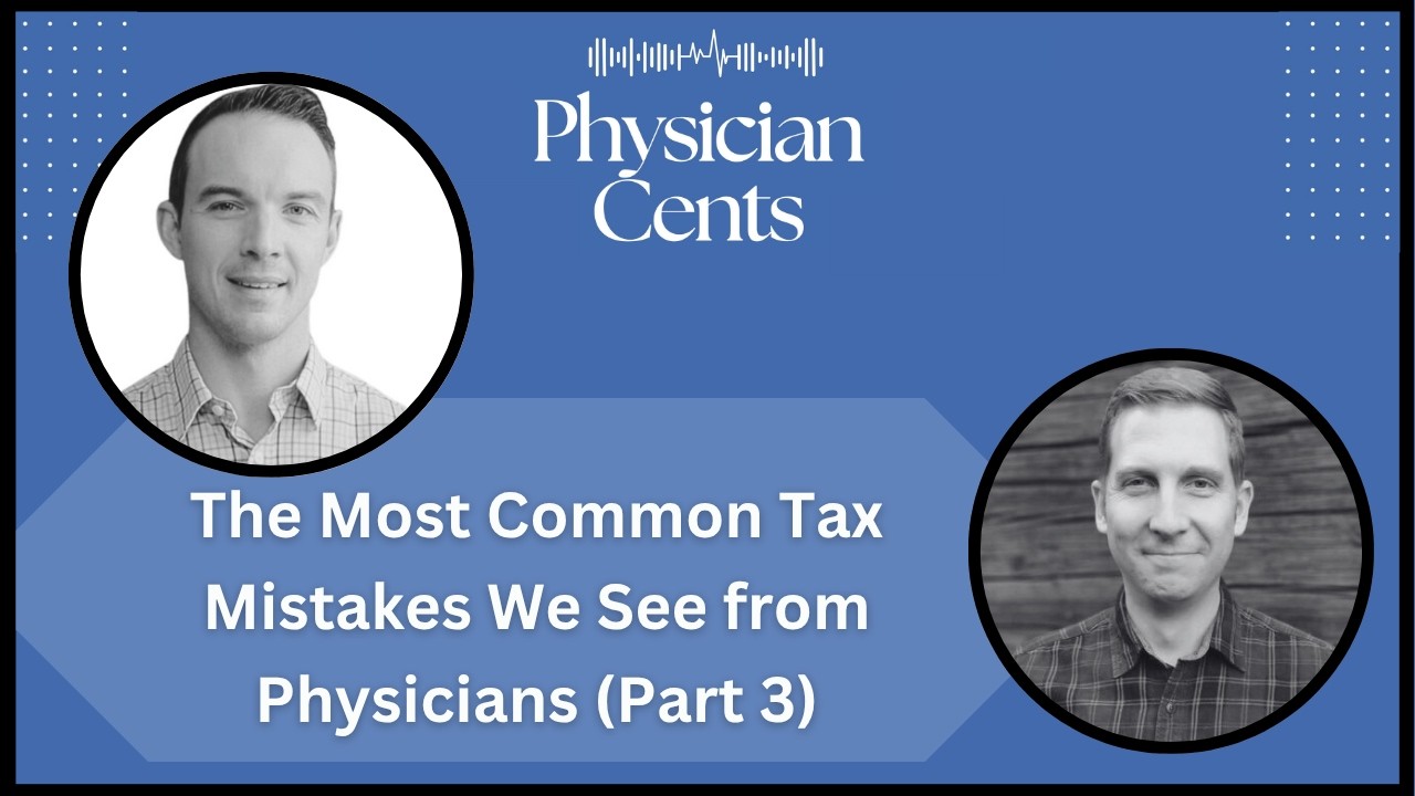 18 Common Tax Mistakes Physicians Make (Part 3): The Quiet Errors That Create Massive Tax Bills