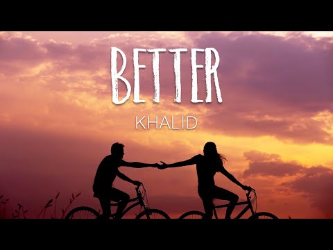 Khalid - Better (Lyrics)