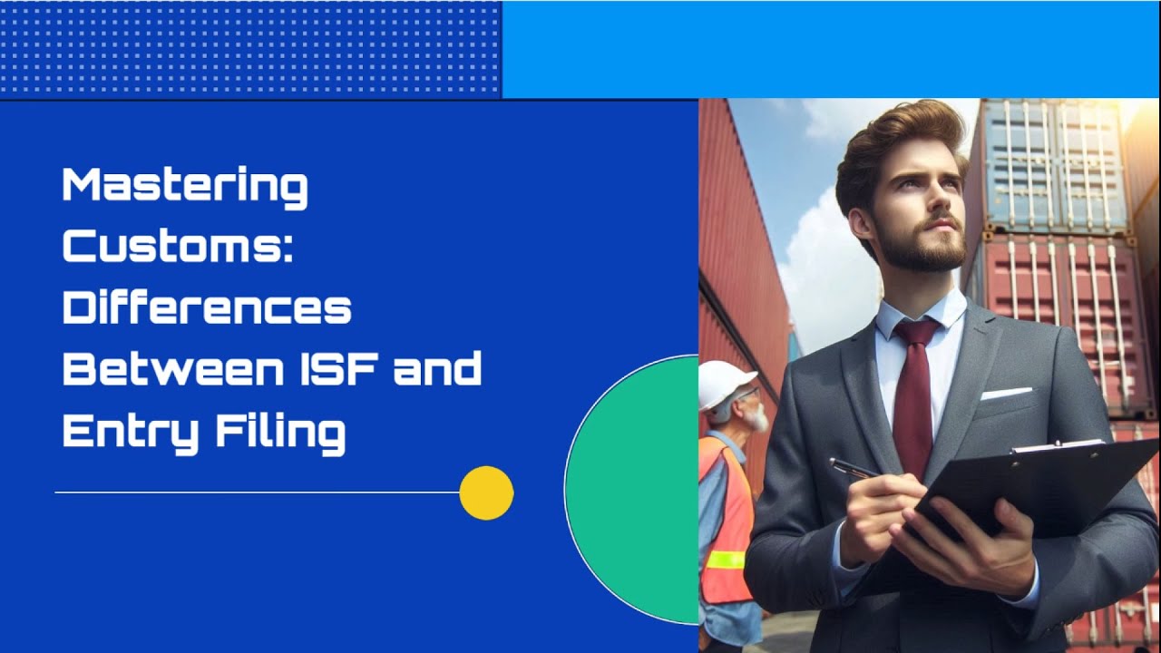 Mastering Customs: Differences Between ISF and Entry Filing