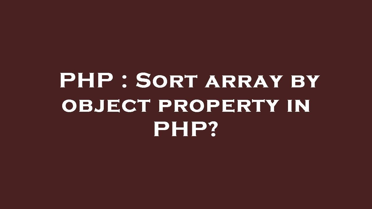 PHP : Sort array by object property in PHP?
