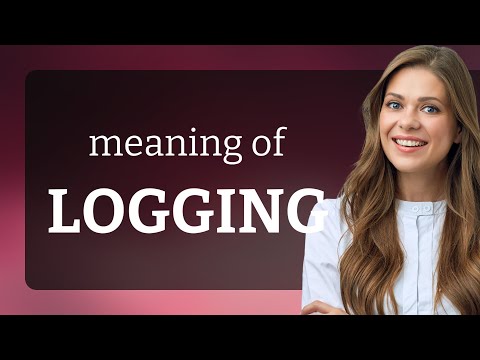 Logging • meaning of LOGGING