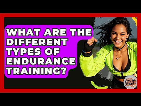 What Are The Different Types Of Endurance Training? - The Cycling Junkies