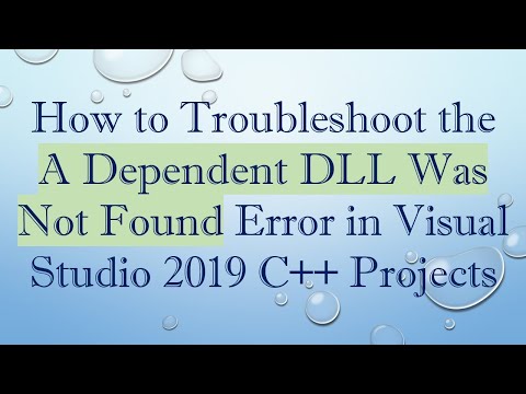 How to Troubleshoot the A Dependent DLL Was Not Found Error in Visual Studio 2019 C+ + Projects