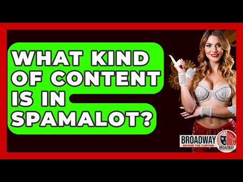 What Kind Of Content Is In Spamalot? - Broadway Behind The Curtain