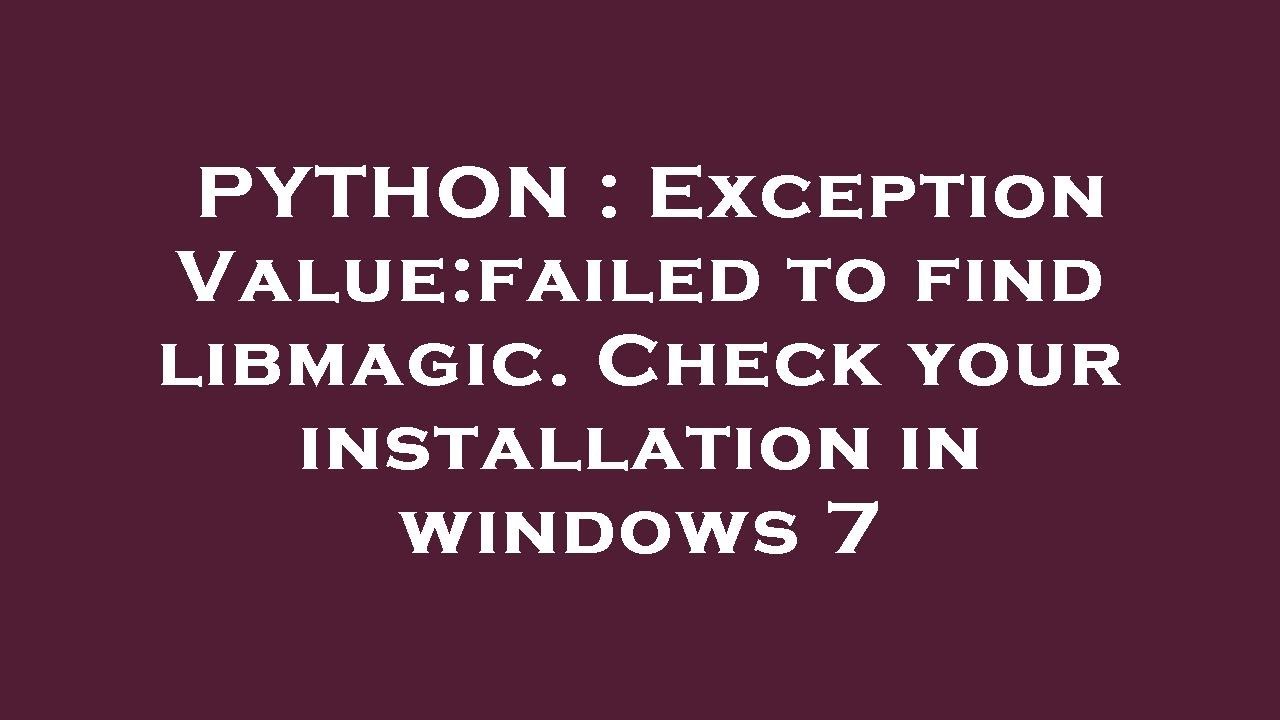 PYTHON : Exception Value:failed to find libmagic. Check your installation in windows 7