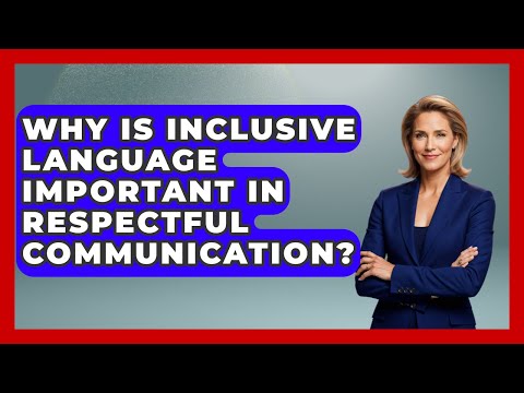 Why Is Inclusive Language Important In Respectful Communication? - Aspiring Teacher Guide