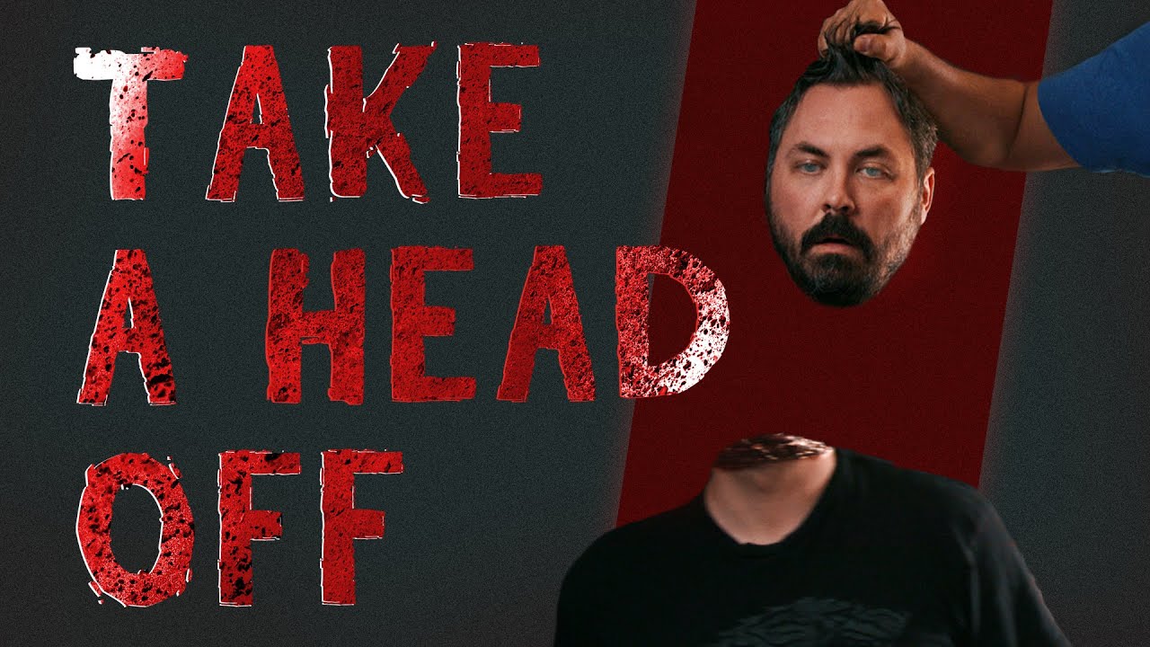Take Off A Head with VFX