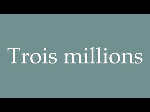 How to Pronounce ''Trois millions'' (Three million) Correctly in French