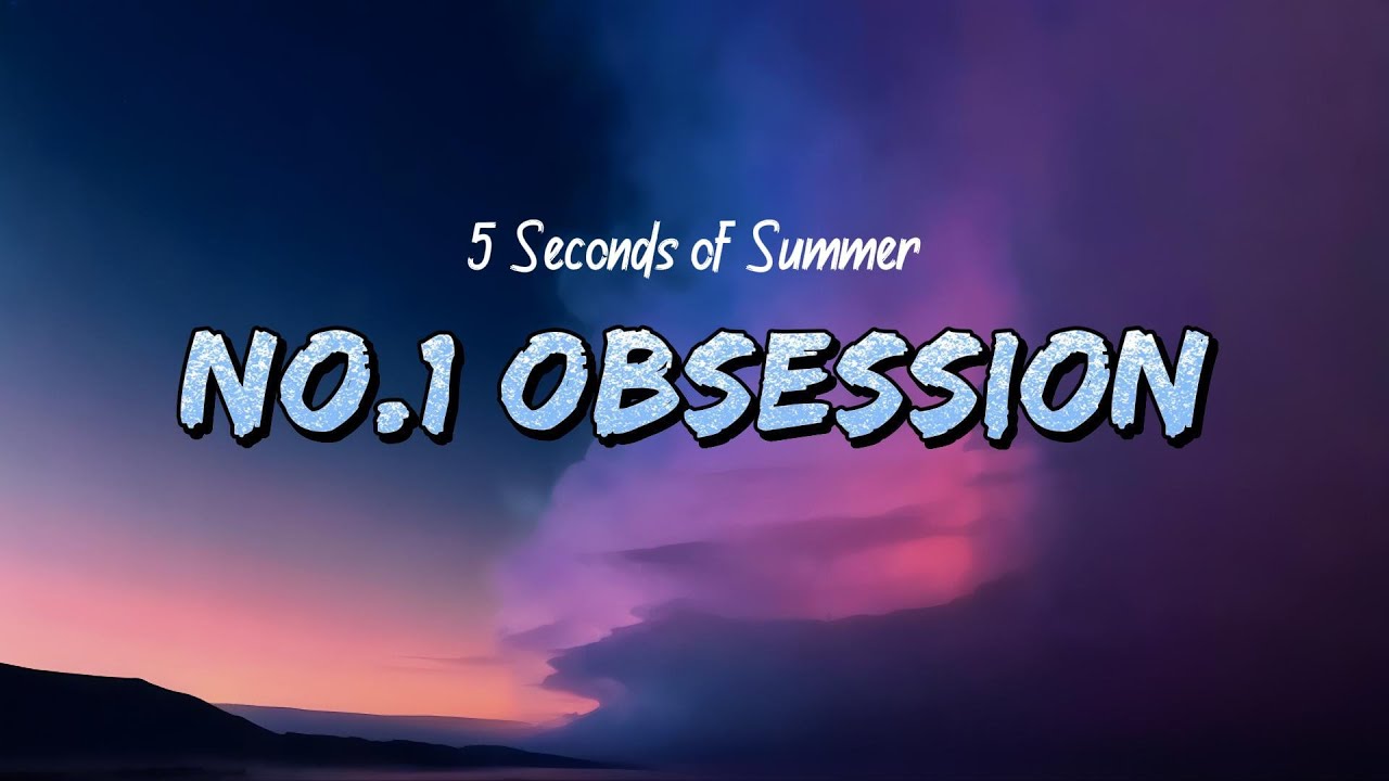 5 Seconds of Summer - No. 1 Obsession (Lyrics)