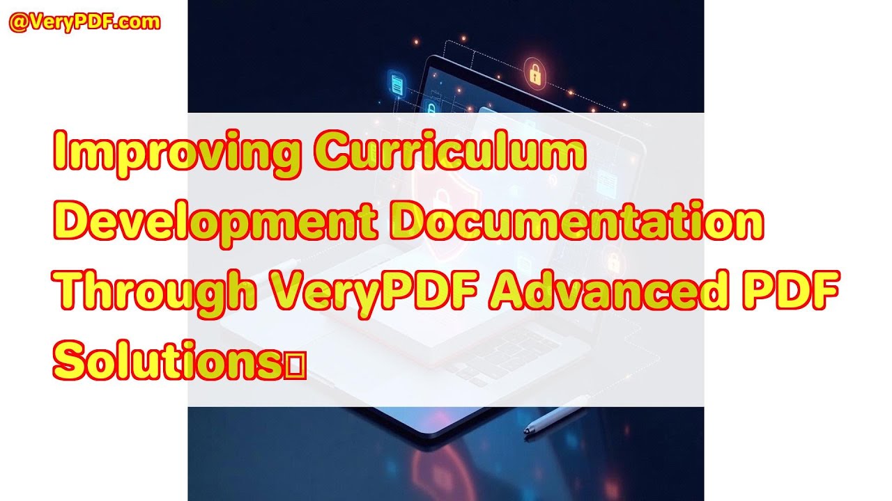 Improving Curriculum Development Documentation Through VeryPDF Advanced PDF Solutions