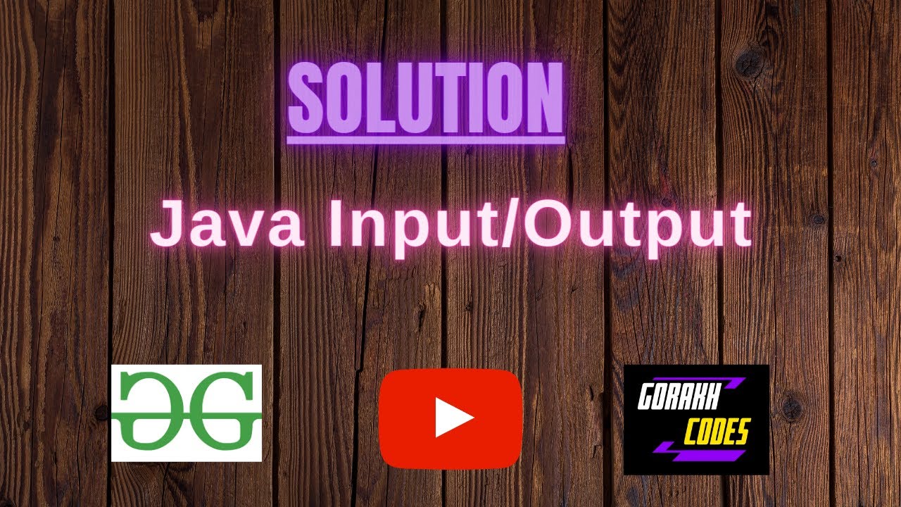 Java Input/Output || @GeeksforGeeks  || Problem Solving || Solution || Gorakh Codes