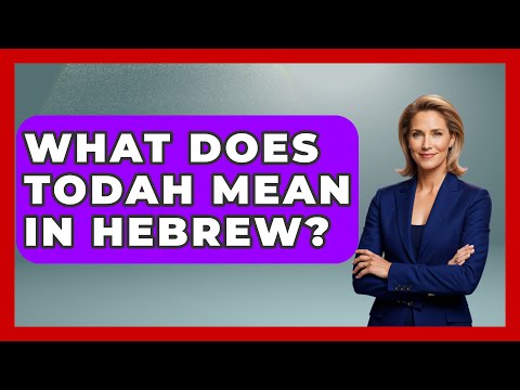What Does Todah Mean In Hebrew? - Jewish Teachings For All