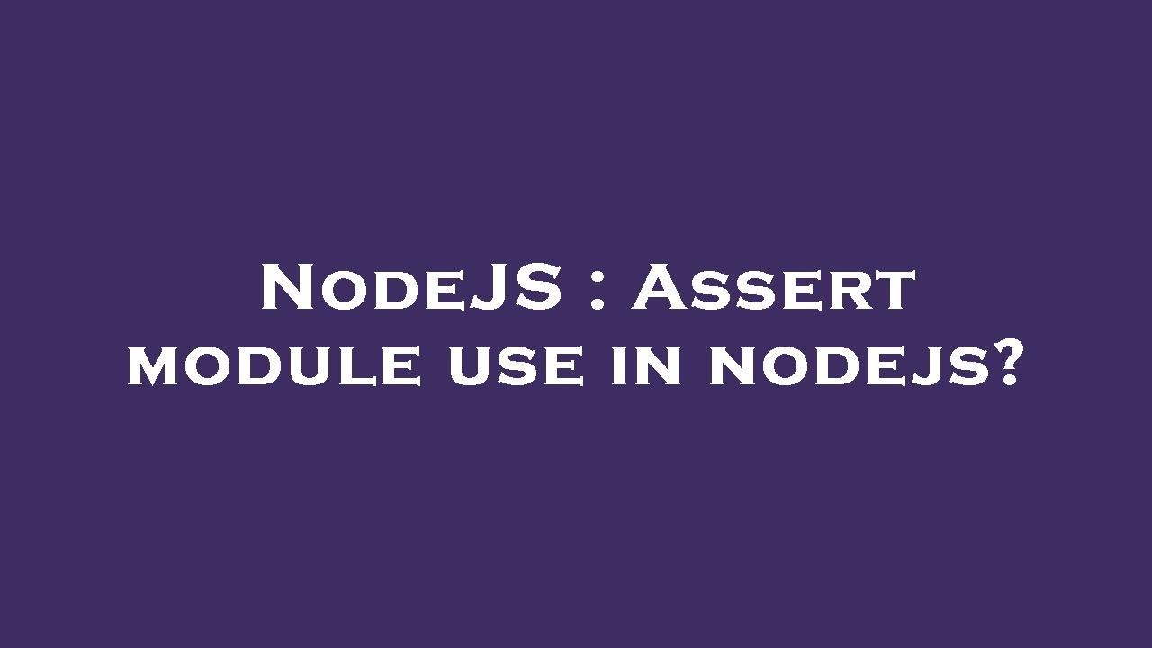 NodeJS : Assert module use in nodejs?