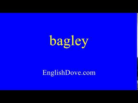 How to pronounce bagley in American English.