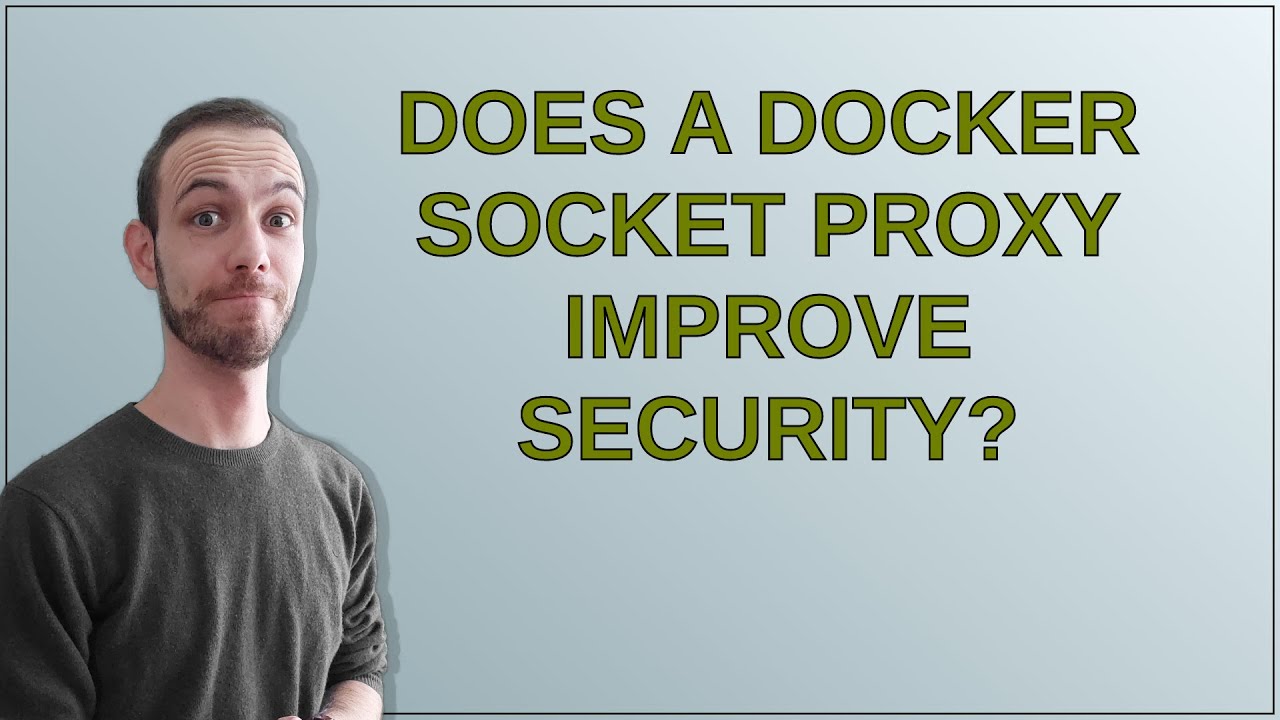 Security: Does a docker socket proxy improve security?
