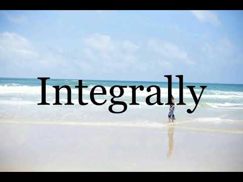 How To Pronounce Integrally🌈🌈🌈🌈🌈🌈Pronunciation Of Integrally