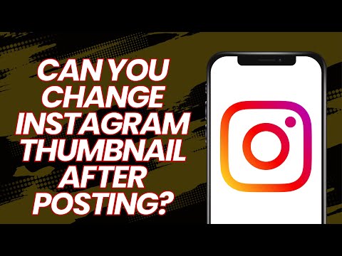 Can you change instagram thumbnail after posting?