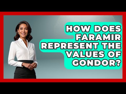 How Does Faramir Represent The Values Of Gondor? - Test