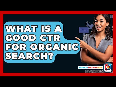 What Is A Good CTR For Organic Search? - SearchEnginesHub.com