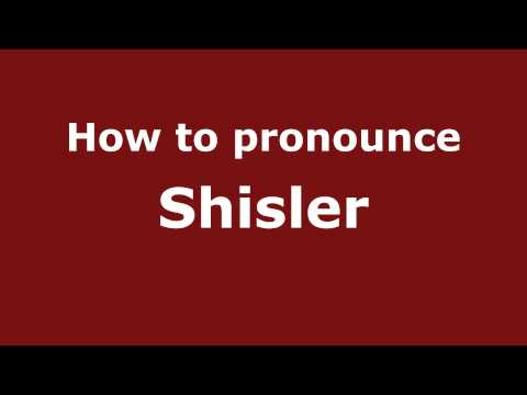 How to Pronounce Shisler - PronounceNames.com