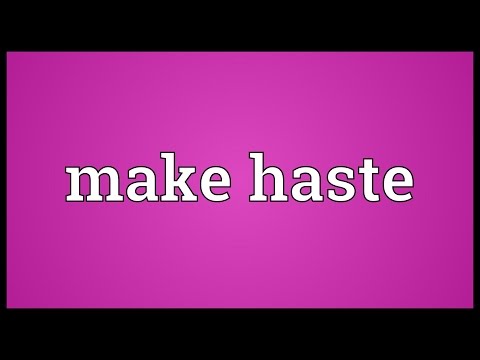 Make haste Meaning