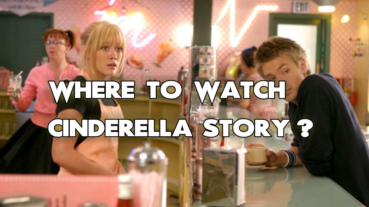 Where To Watch Cinderella Story? ALL WAYS to DO IT!!