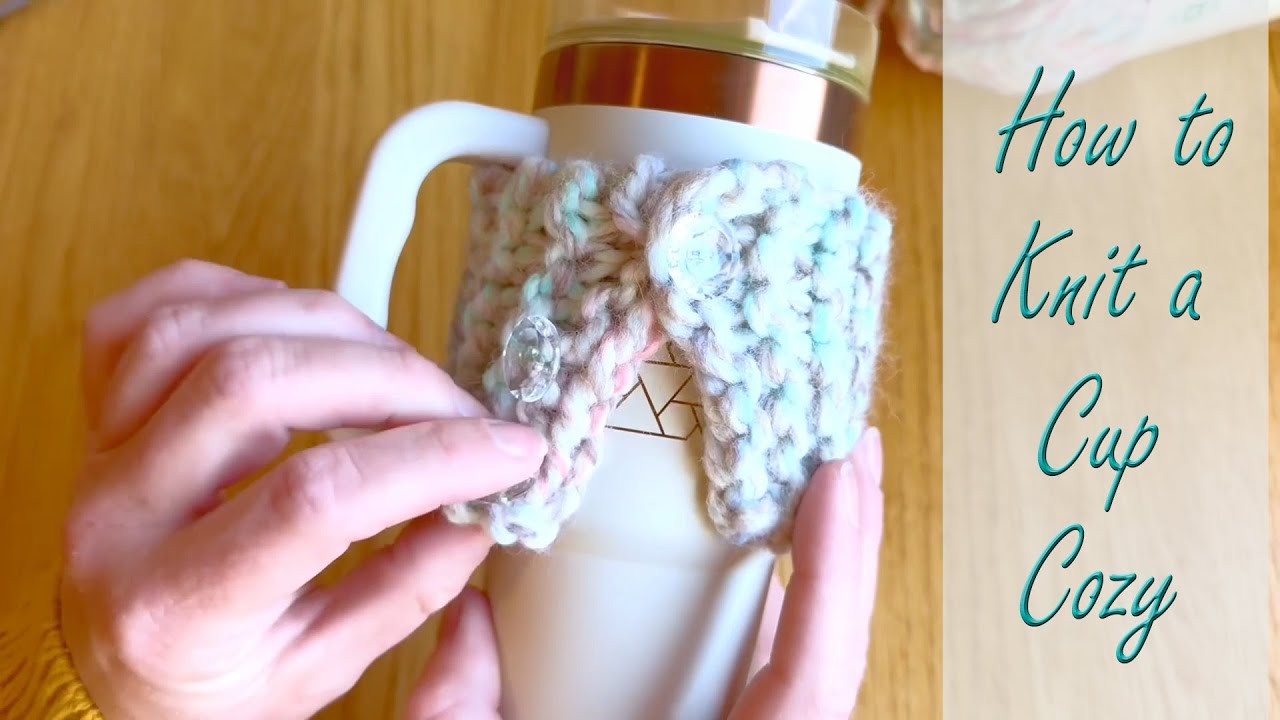 How to Knit an Easy, Quick Cup Cozy: Follow Along with the Free Beginner Friendly Knitting Pattern