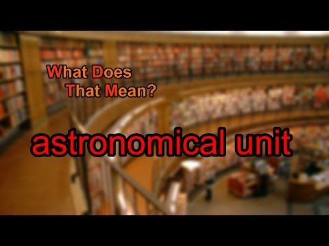 What does astronomical unit mean?