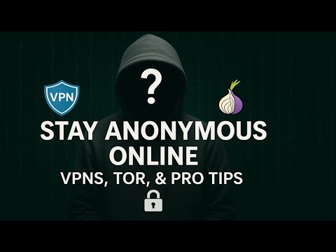 How to Stay Anonymous Online in 2025 | VPNs, Tor & Privacy Tips