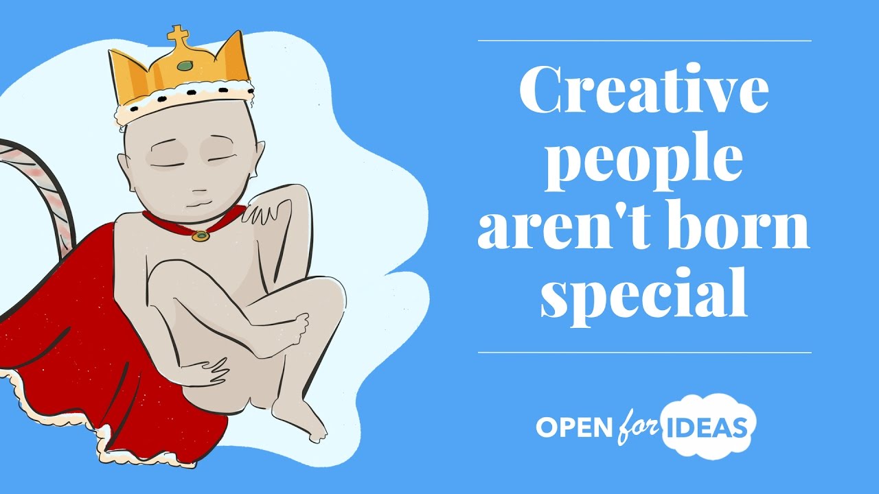 It's a lie that only some people are born creative - OpenforIdeas.org