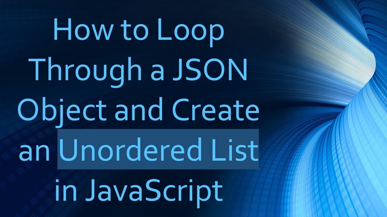 How to Loop Through a JSON Object and Create an Unordered List in JavaScript