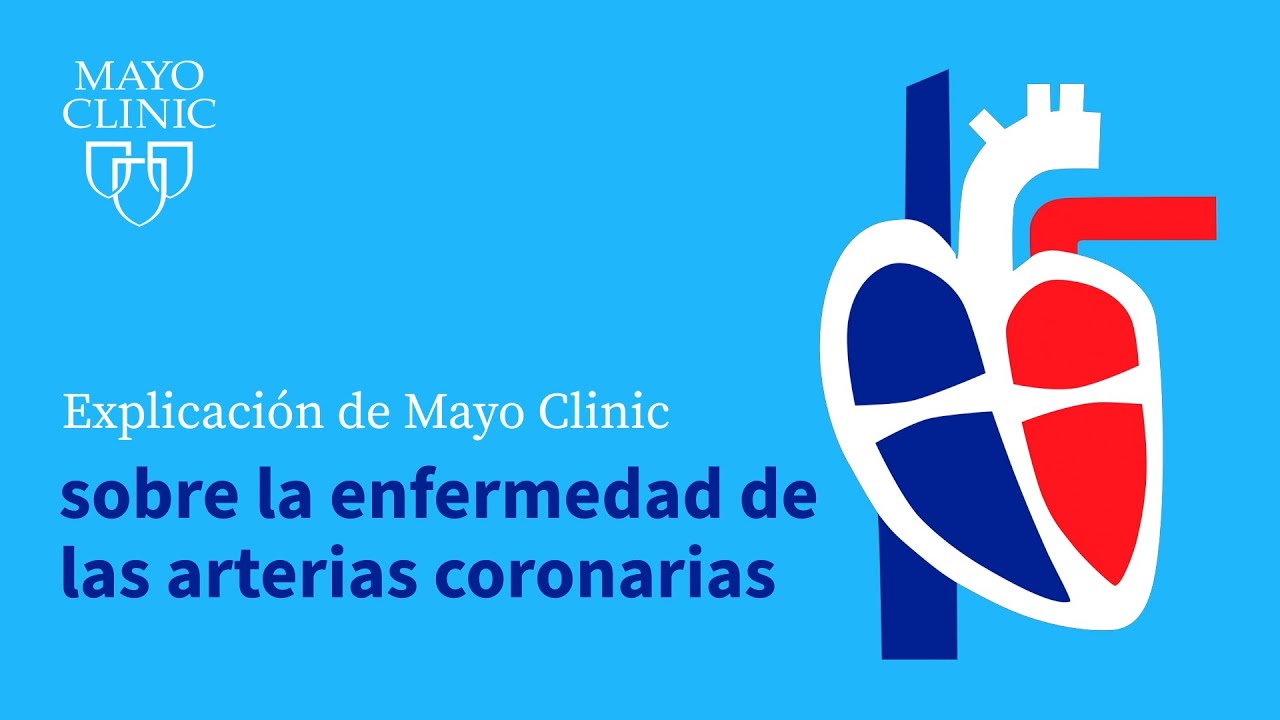 Explicación de Mayo Clinic sobre la enfermedad de las arterias coronarias