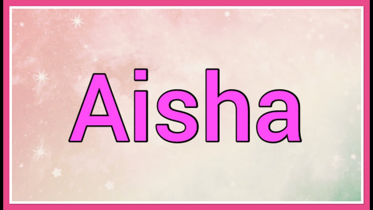 Aisha : Name Origin Meaning Variations