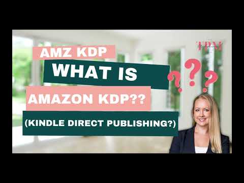 What is Amazon Kindle Direct Publishing ("Amazon KDP"?) Benefits of KDP for Passive Income