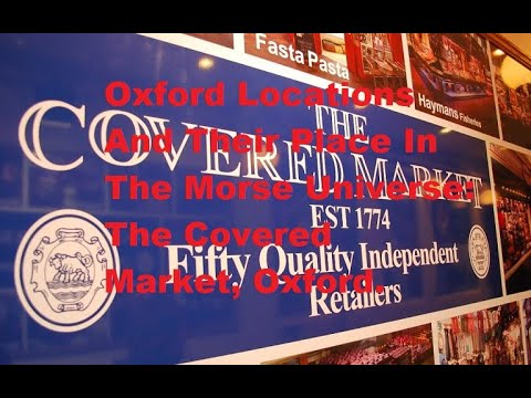 Locations And Their Place In The Morse Universe: The Covered Market, Oxford.