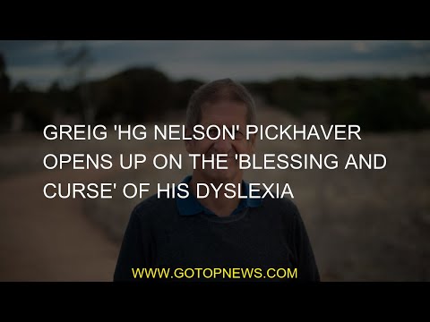 Greig 'HG Nelson' Pickhaver opens up on the 'blessing and curse' of his dyslexia