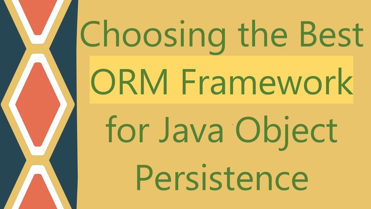 Choosing the Best ORM Framework for Java Object Persistence