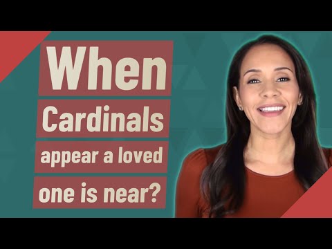 When Cardinals appear a loved one is near?
