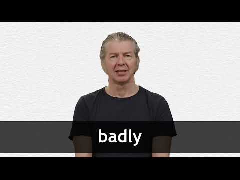 BADLY definition and meaning | Collins English Dictionary