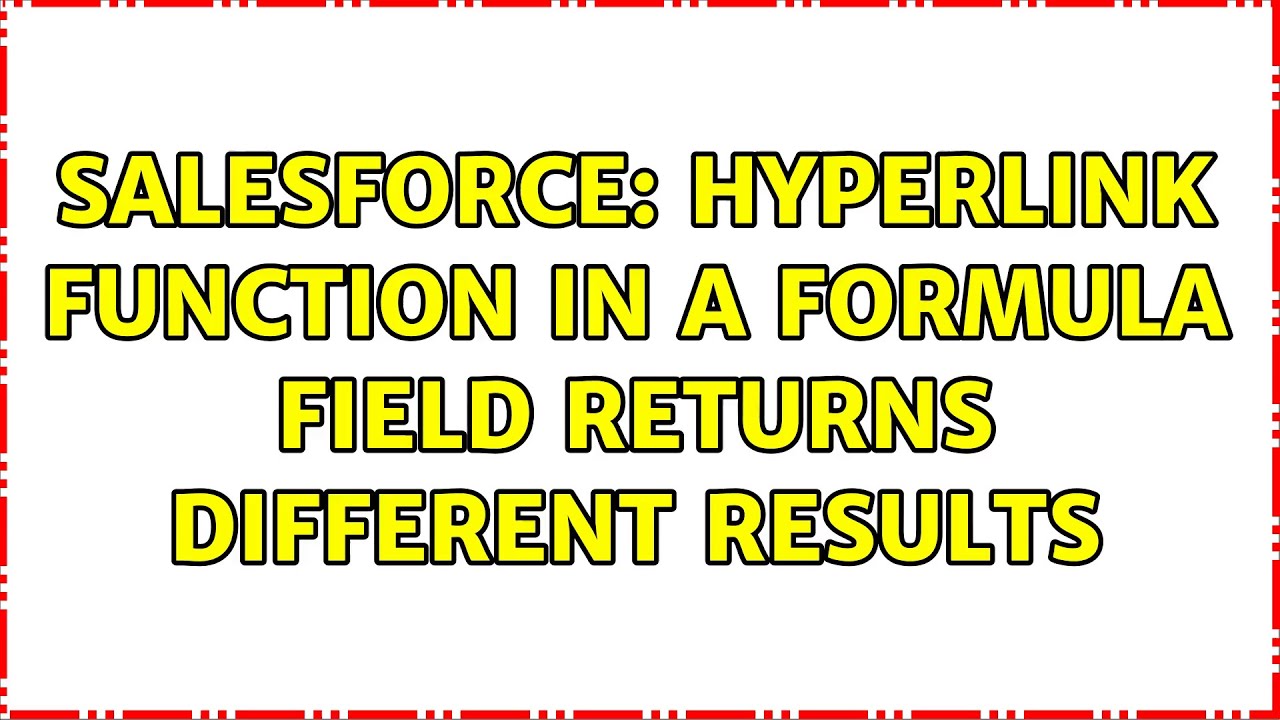 Salesforce: HYPERLINK function in a formula field returns different results