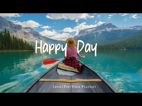 Happy Day ???? Music to Beat the Mood | Best Indie/Pop/Folk/Acoustic Playlist