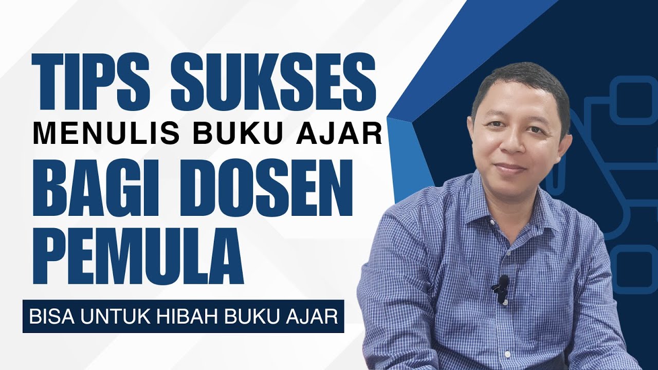 TIPS SUKSES MENULIS BUKU AJAR BAGI DOSEN PEMULA UNTUK HIBAH BUKU AJAR