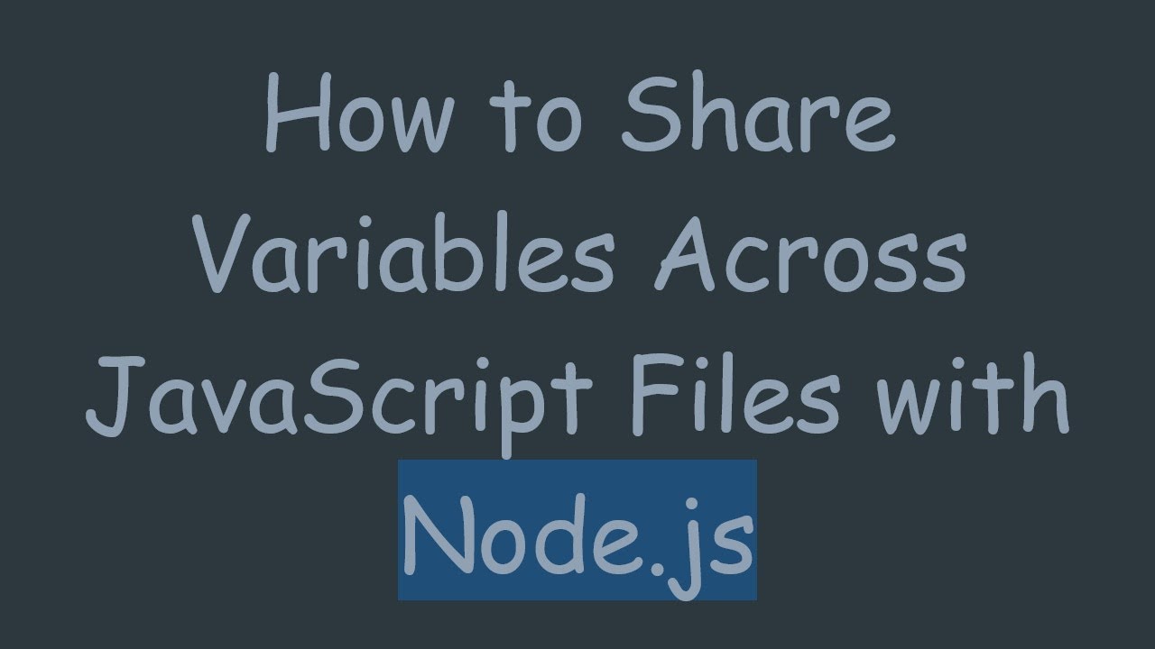 How to Share Variables Across JavaScript Files with Node.js
