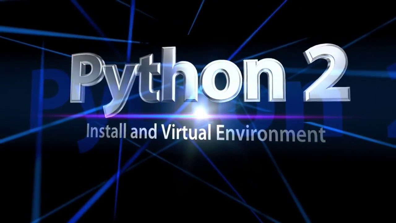 Python 2 - Installing Python 2 and Setting Up a Virtual Environment